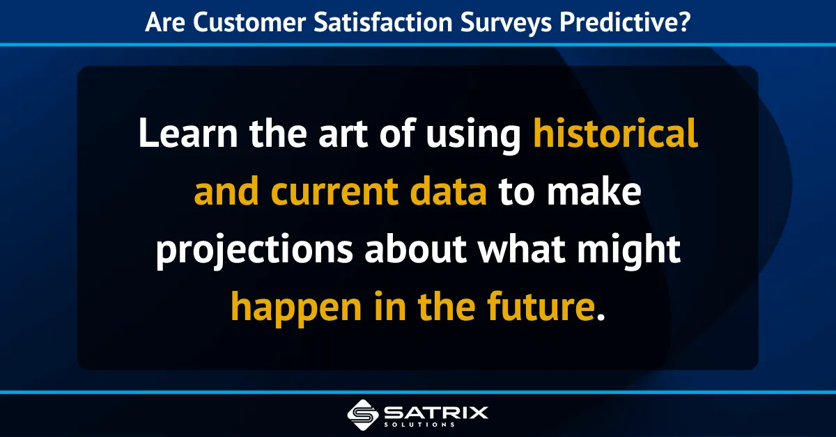 Are Customer Satisfaction Surveys Predictive and Effective?